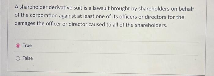 Solved A shareholder derivative suit is a lawsuit brought by | Chegg.com