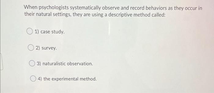 Solved When psychologists systematically observe and record | Chegg.com