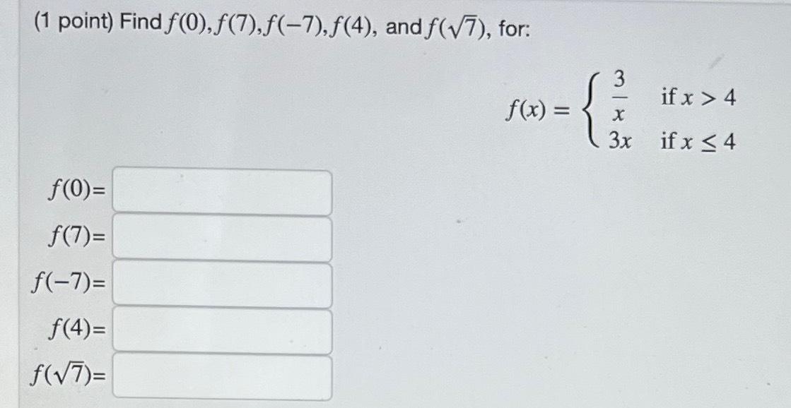 Solved (1 ﻿point) ﻿Find f(0),f(7),f(-7),f(4), ﻿and f(72), | Chegg.com