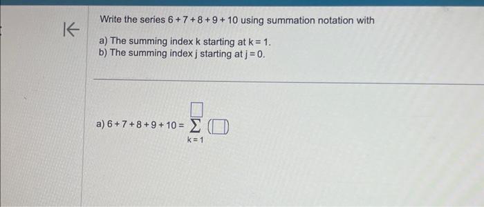 Solved Write the series 6+7+8+9+10 using summation notation | Chegg.com