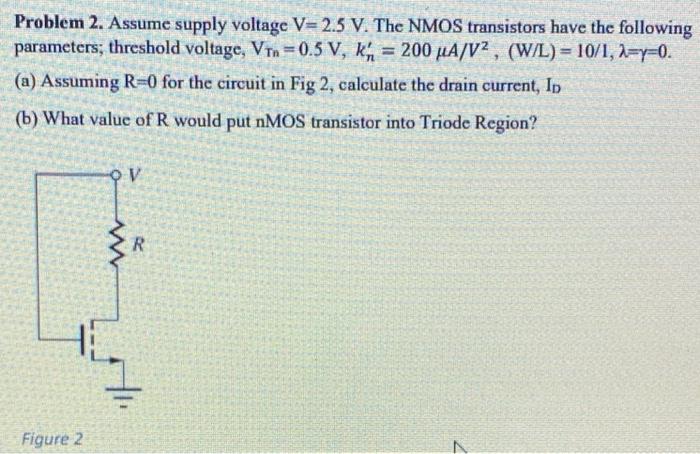 Solved Problem 2. Assume supply voltage V=2.5 V. The NMOS | Chegg.com