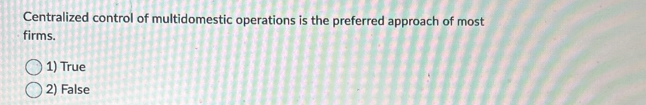 Solved Centralized control of multidomestic operations is | Chegg.com