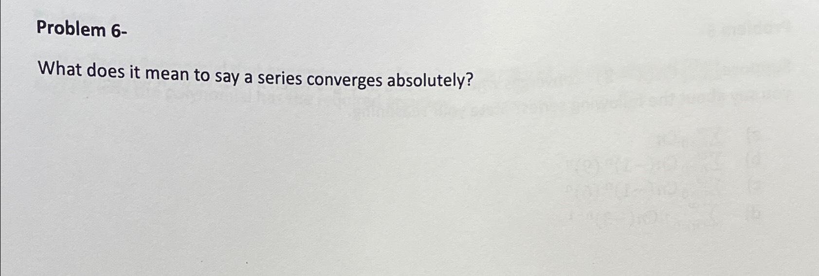 Solved Problem 6-What does it mean to say a series converges | Chegg.com
