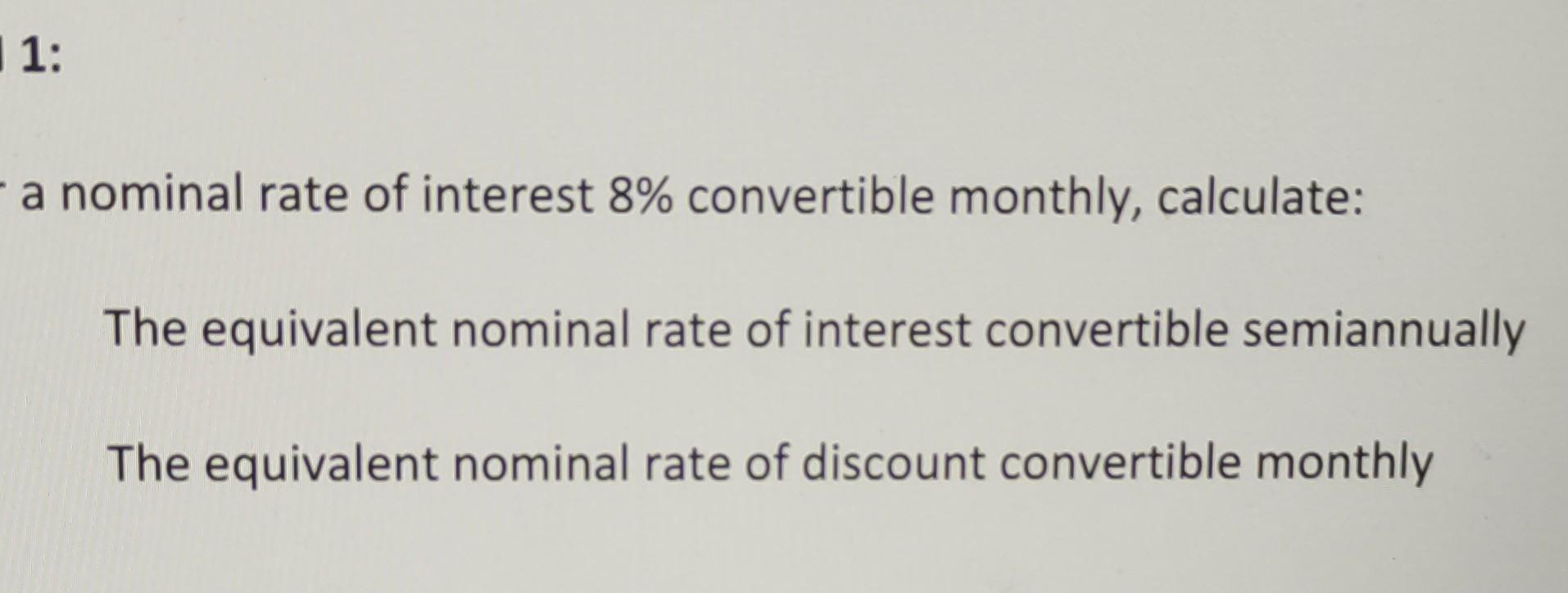 Solved | 1: -a nominal rate of interest 8% convertible | Chegg.com
