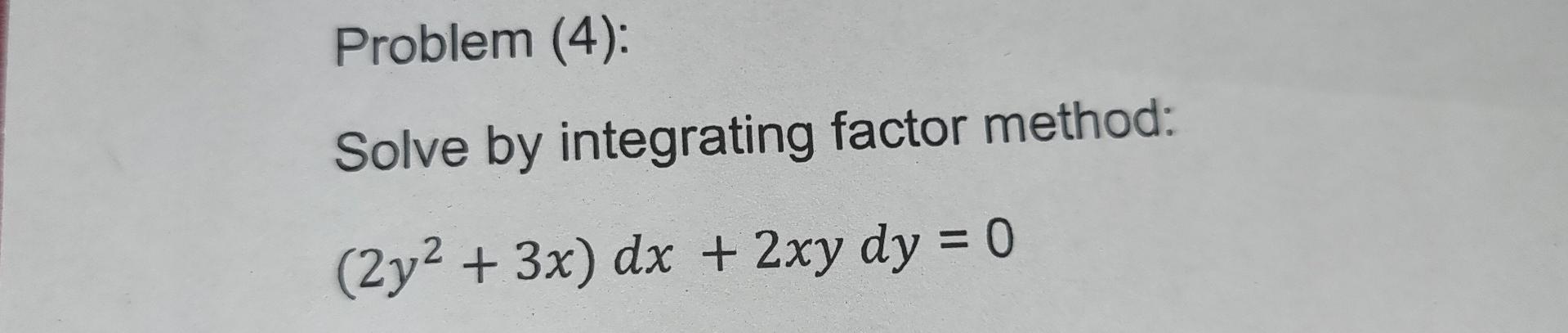 Solved Problem (4): Solve by integrating factor method: | Chegg.com