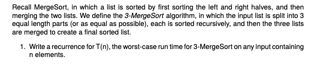 Solved Recall MergeSort, in which a list is sorted by first | Chegg.com