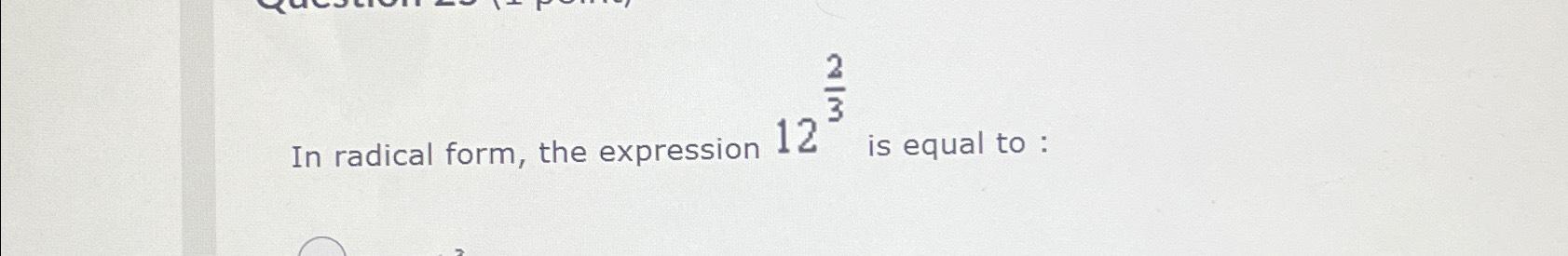 Solved In radical form, the expression 1223 ﻿is equal to : | Chegg.com