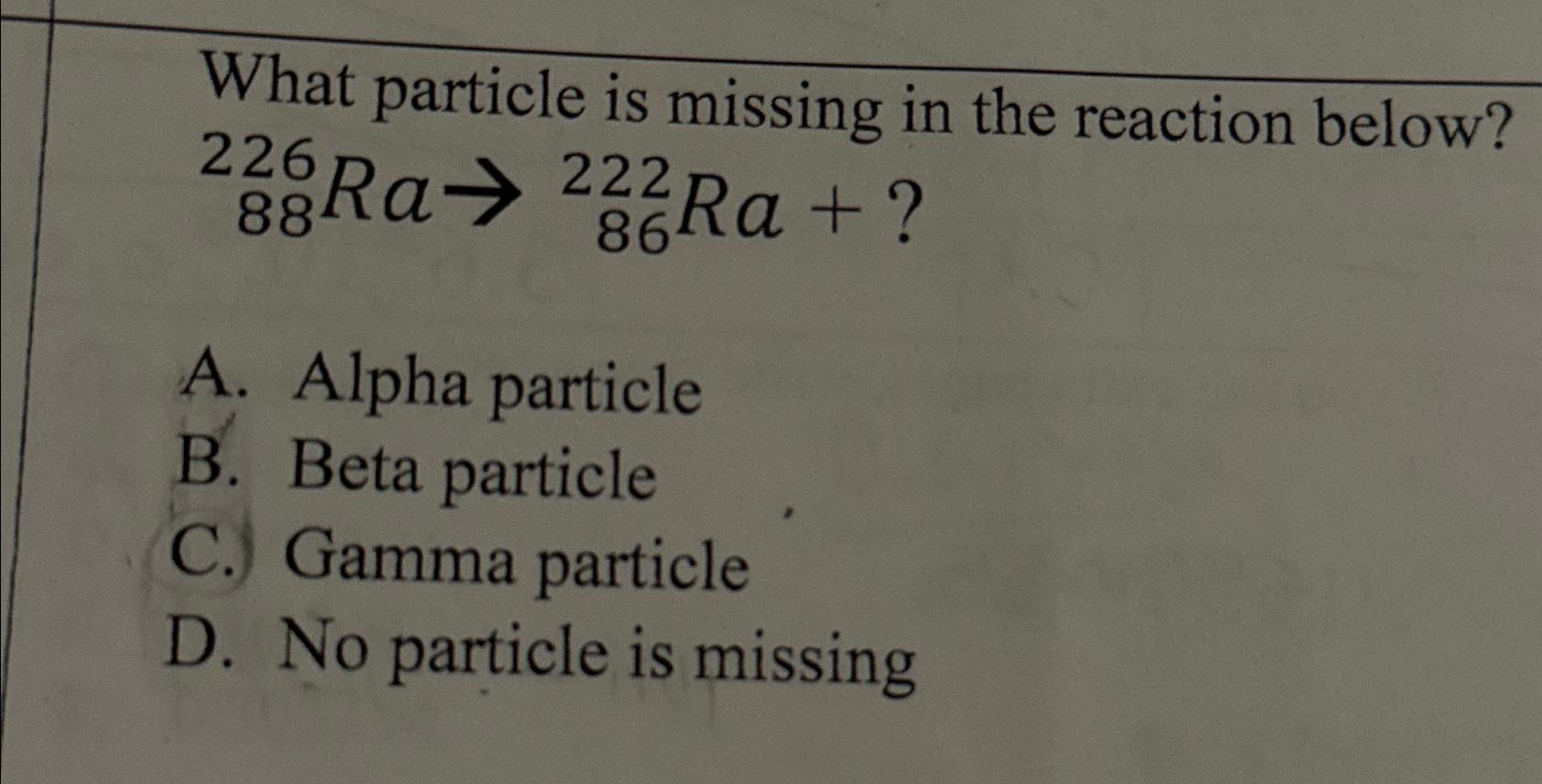 Solved What particle is missing in the reaction below? | Chegg.com