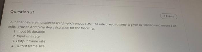 Solved Question 21 5 Points Four channels are multiplexed | Chegg.com