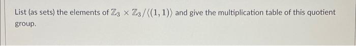 Solved X List (as sets) the elements of Z3 x Z3/((1, 1)) and | Chegg.com