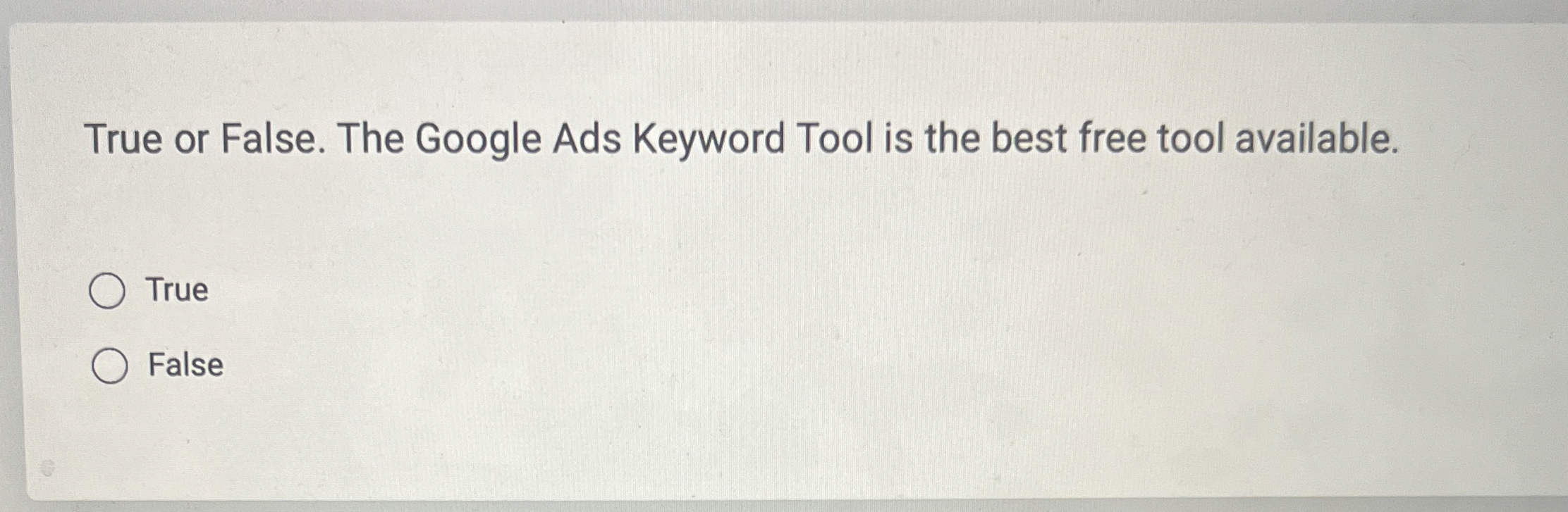 Solved True or False. The Google Ads Keyword Tool is the | Chegg.com