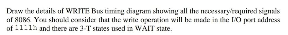 Solved Draw the details of WRITE Bus timing diagram showing | Chegg.com