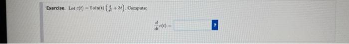 Solved Exercise. Let c(t) = 5 sin(t) (+3t). Compute: d dt | Chegg.com