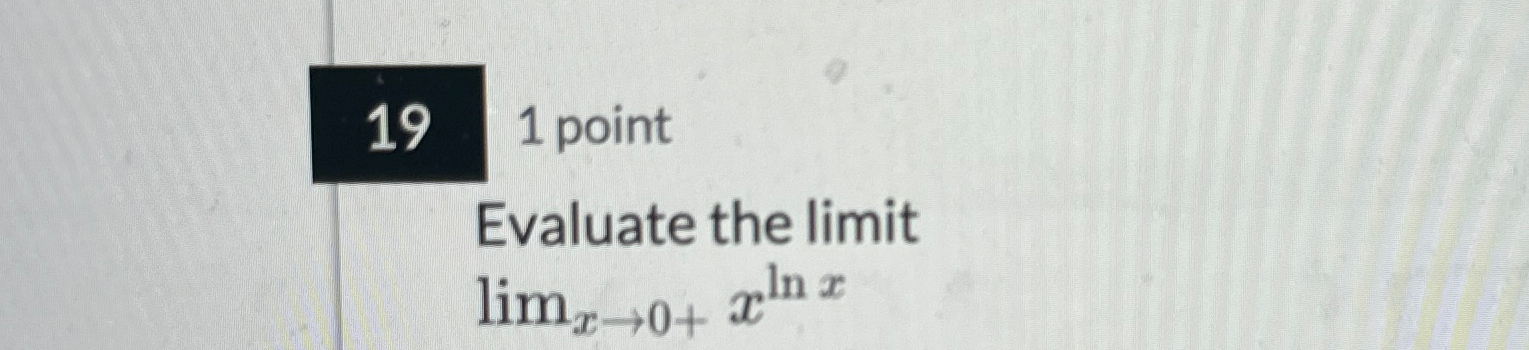 Solved 191 ﻿pointEvaluate the limit limx→0+xlnx | Chegg.com