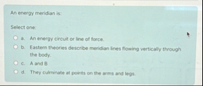 Solved An energy meridian is:Select one:\geoquad a. ﻿An | Chegg.com