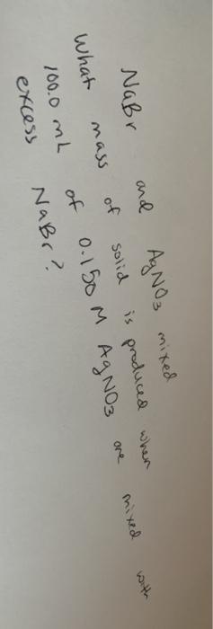 Solved and NaBr of AgNO3 mixed is produced when 0.150 M | Chegg.com
