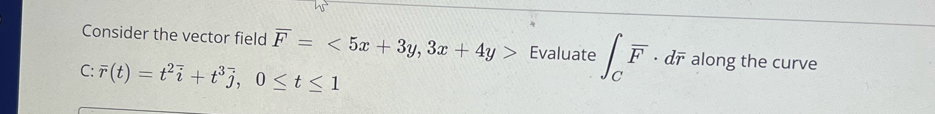 Solved Consider the vector field ?bar (F)=(:5x+3y,3x+4y:) | Chegg.com