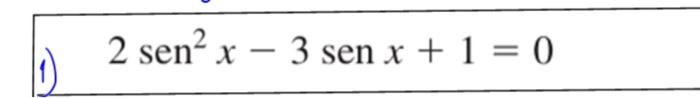 Solved 2 sen? x – 3 sen x + 1 = 0 10 ) 2 sen 30 = 1 | Chegg.com