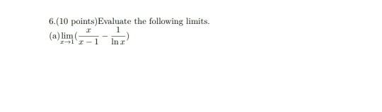 Solved 6.(10 points)Evaluate the following limits. (a) lim | Chegg.com