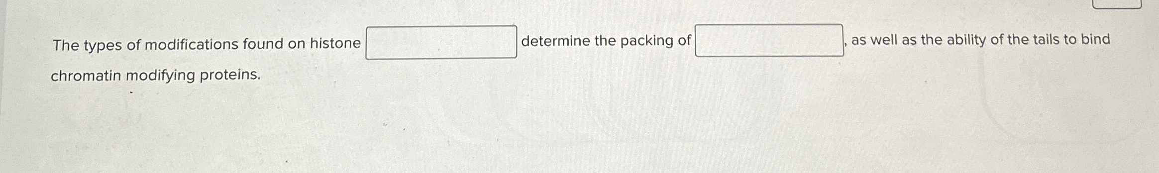 Solved The types of modifications found on histone determine | Chegg.com