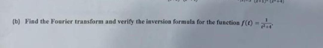 Solved (b) Find the Fourier transform and verify the | Chegg.com