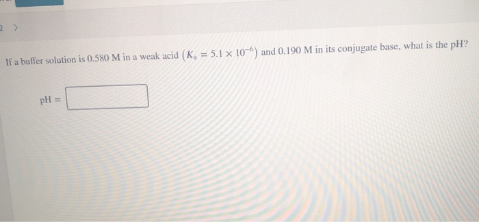 Solved If a buffer solution is 0.580 M in a weak acid (K = | Chegg.com