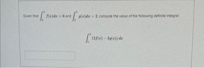 Solved Given that ∫25f(x)dx=6 and ∫25g(x)dx=2. compute the | Chegg.com