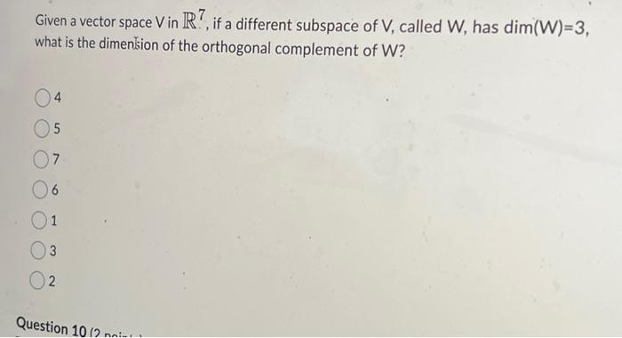 Solved Given a vector space V in R7, if a different subspace | Chegg.com