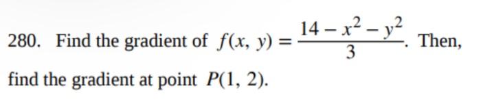 Solved 280. Find the gradient of f(x,y)=314−x2−y2. Then, | Chegg.com