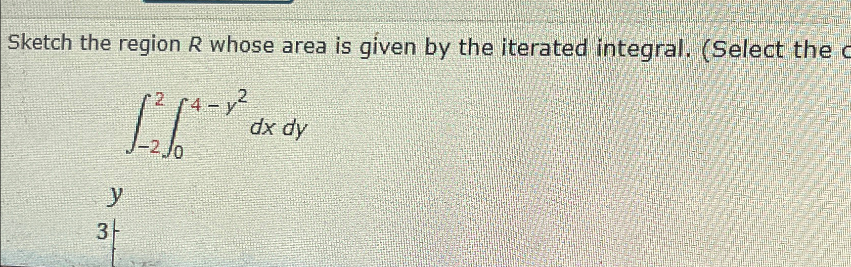 Solved Sketch the region R ﻿whose area is given by the | Chegg.com