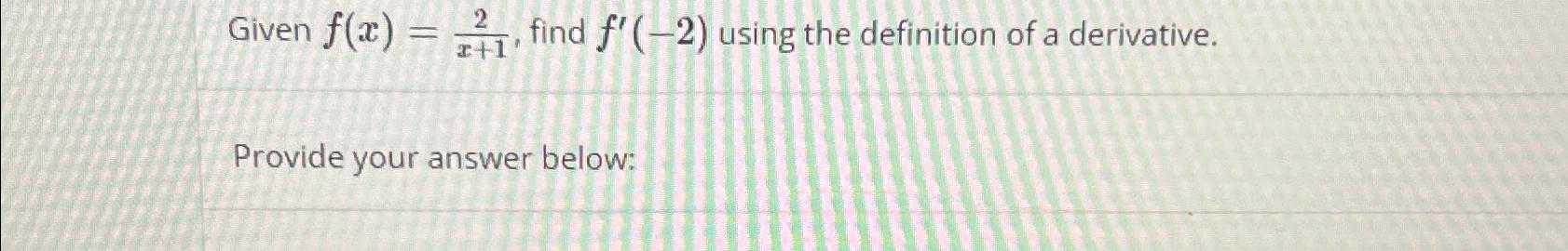 Solved Given f(x)=2x+1, ﻿find f'(-2) ﻿using the definition | Chegg.com