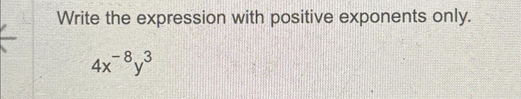 Solved Write the expression with positive exponents | Chegg.com
