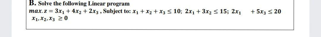 Solved B. Solve the following Linear program max. z = 3x1 + | Chegg.com