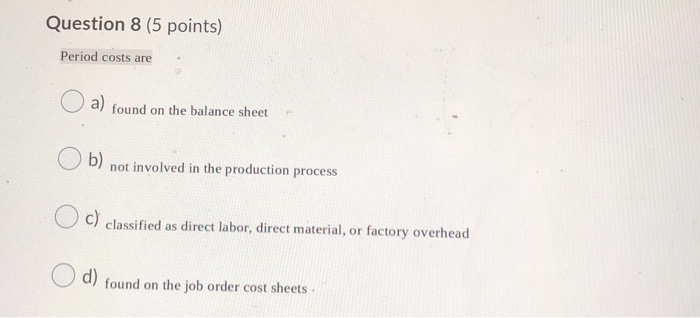 Solved Question 2 (5 points) Period costs include a) current | Chegg.com