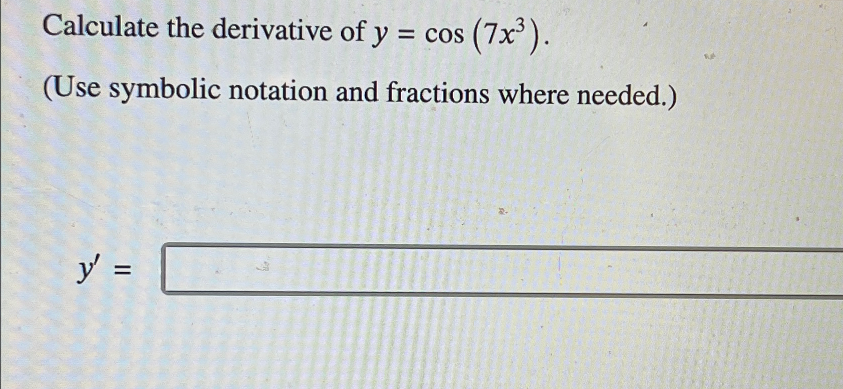 Solved Calculate the derivative of y=cos(7x3)(Use symbolic | Chegg.com