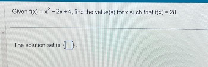 Solved Given f(x)=x2−2x+4, find the value(s) for x such that | Chegg.com