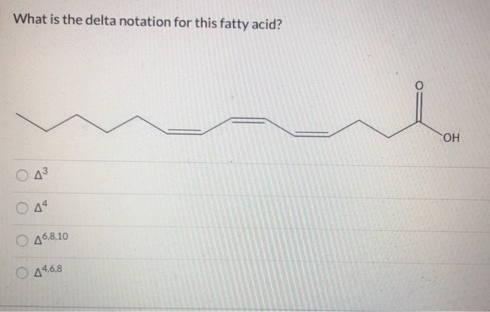 Solved What is the delta notation for this fatty acid? OH 0 | Chegg.com