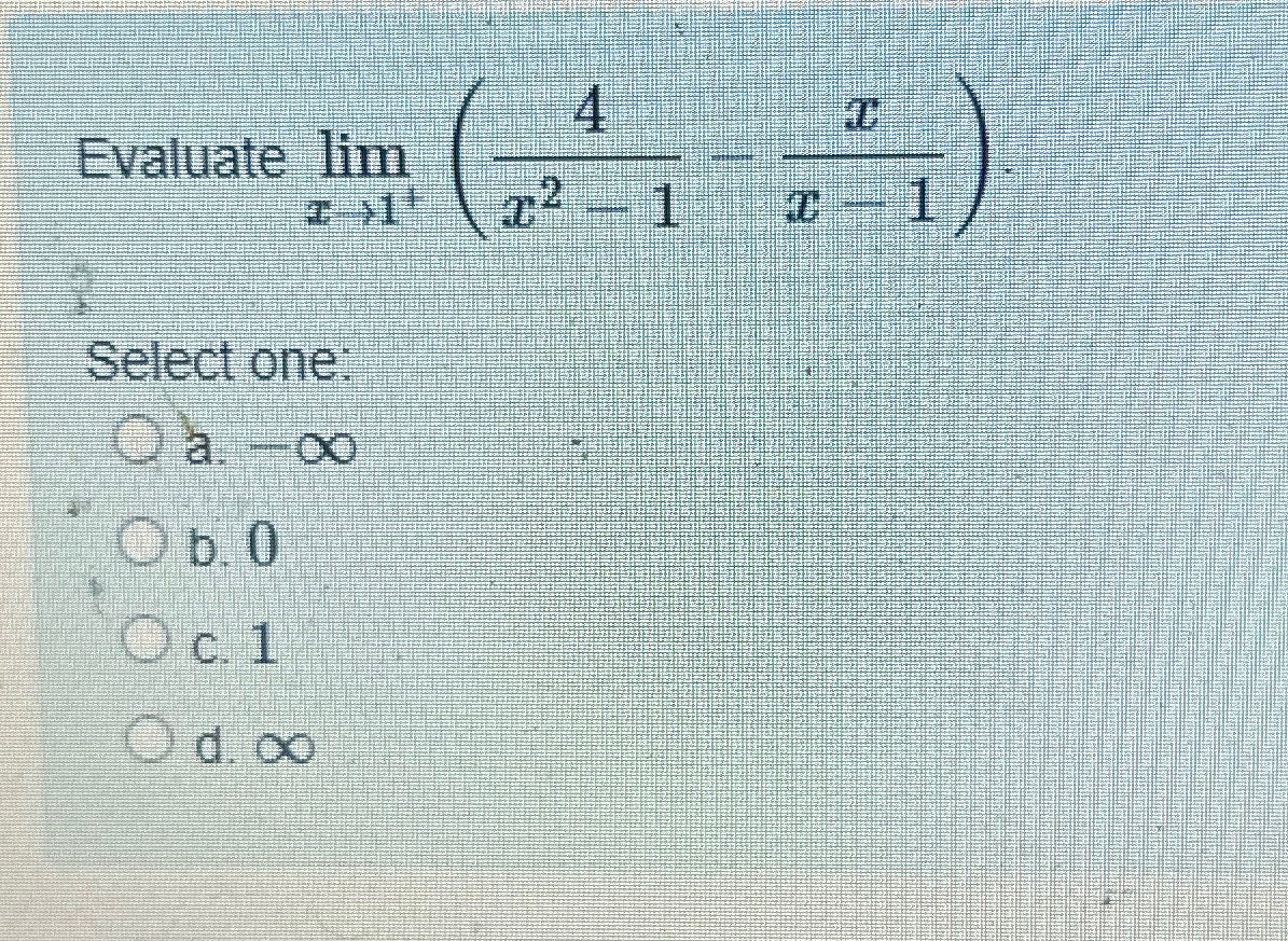 Solved Evaluate limx→1+(4x2-1-xx-1)Select | Chegg.com