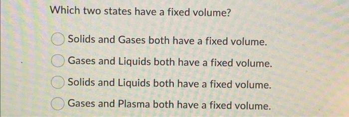 Solved Which two states have a fixed volume? Solids and | Chegg.com