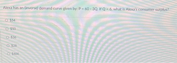 Solved Alexa has an (inverse) demand curve given by: P=60 - | Chegg.com