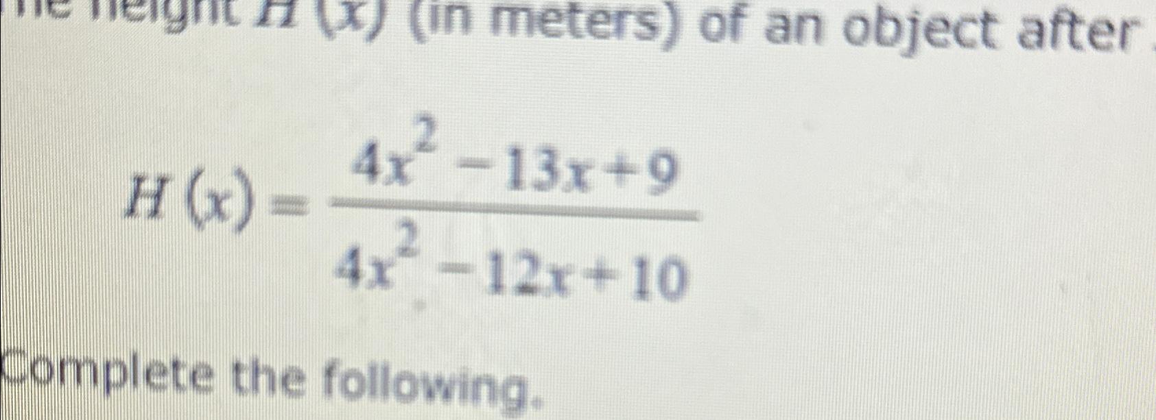 Solved H(x)=4x2-13x+94x2-12x+10Complete the following. | Chegg.com