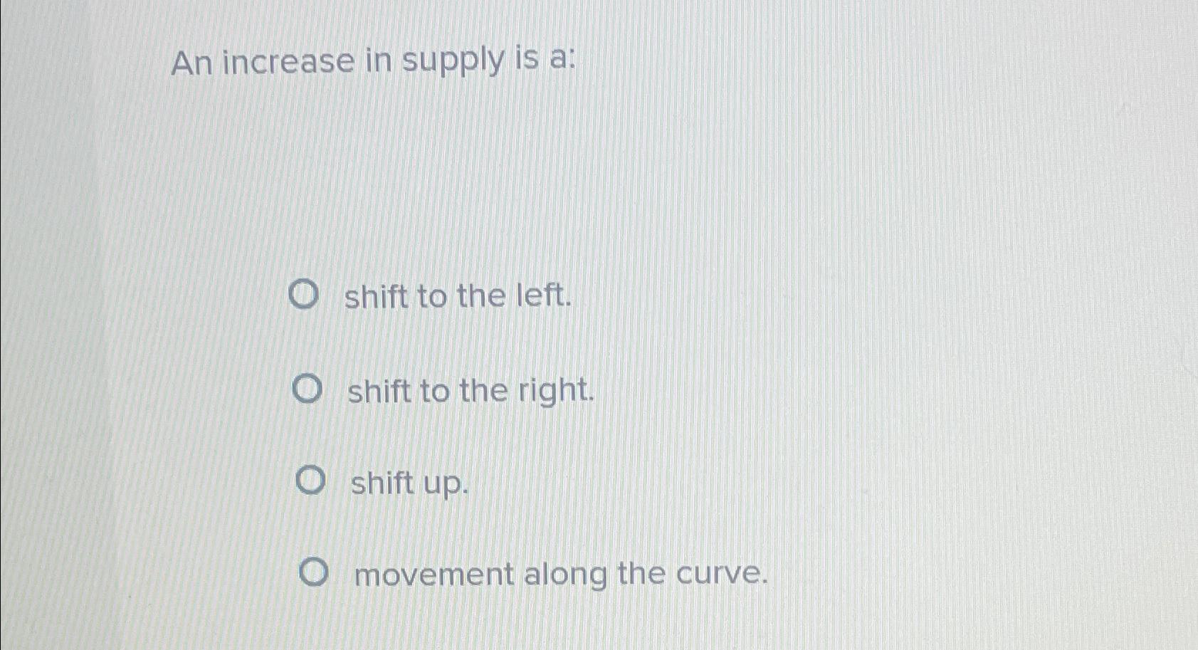 Solved An increase in supply is a:shift to the left.shift to | Chegg.com