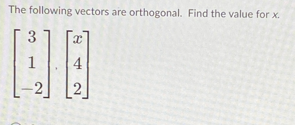 Solved The following vectors are orthogonal. Find the value | Chegg.com