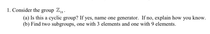 Solved 1. Consider the group Z18. (a) Is this a cyclic | Chegg.com