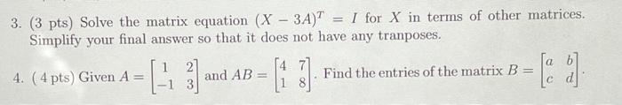Solved 3. (3 pts) Solve the matrix equation (X - 3A)" = I | Chegg.com