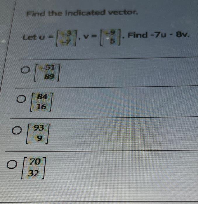 Solved Find the indicated vector. Let u=[−3−7],v=[−95]. Find | Chegg.com