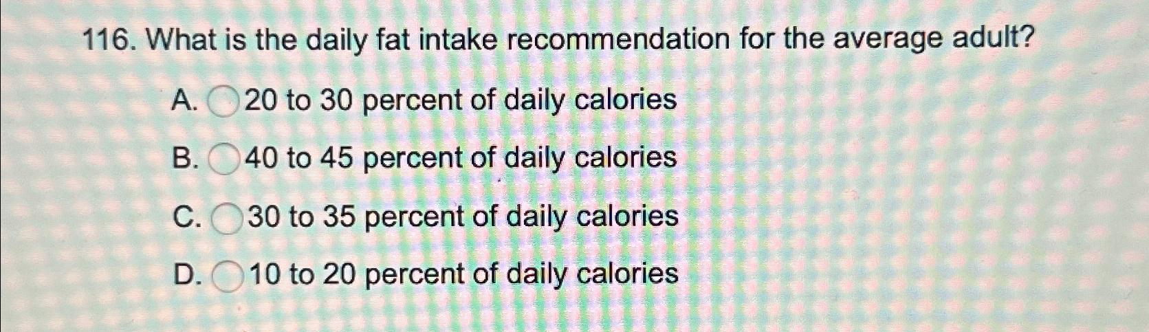 Solved What is the daily fat intake recommendation for the | Chegg.com