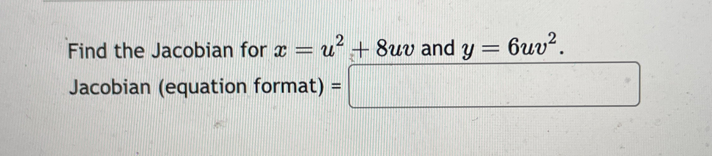 Solved Find the Jacobian for x=u2+8uv ﻿and y=6uv2. ﻿Jacobian | Chegg.com