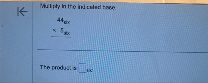 Solved Multiply in the indicated base. 44six ×5six The | Chegg.com