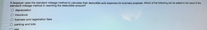 Solved A taxpayer uses the standard mileage method to | Chegg.com
